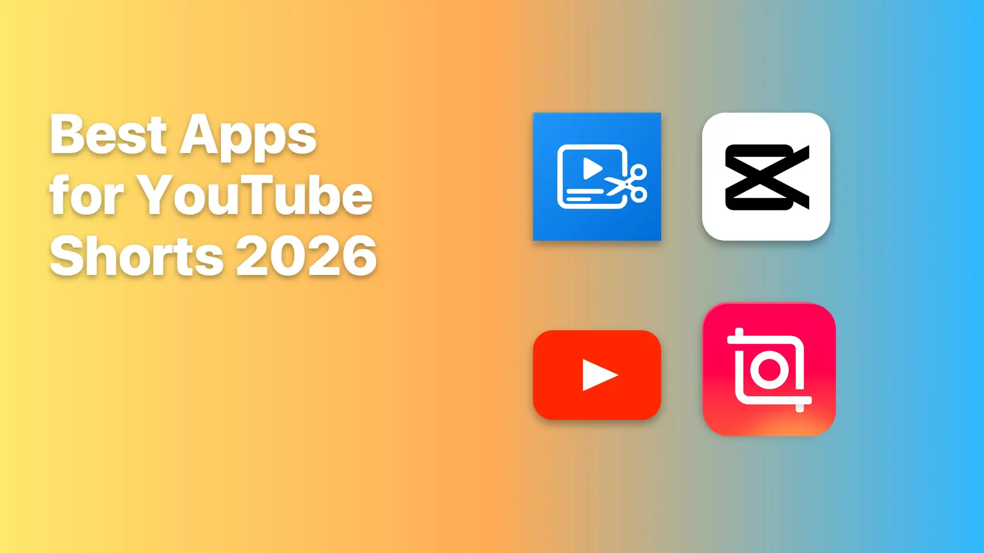 Best Apps to Edit YouTube Shorts in 2026 (CapCut, YouTube Create ...